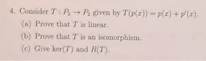 Solved 4. Consider T:P2→P2 given by T(p(x))=p(x)+p′(x). (a) | Chegg.com