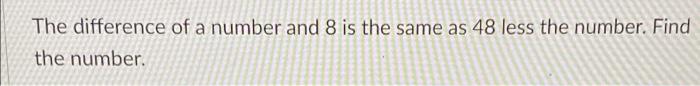 Solved The difference of a number and 8 is the same as 48 | Chegg.com
