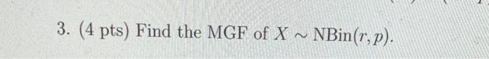 Solved 3. (4 pts) Find the MGF of X∼NBin(r,p). | Chegg.com