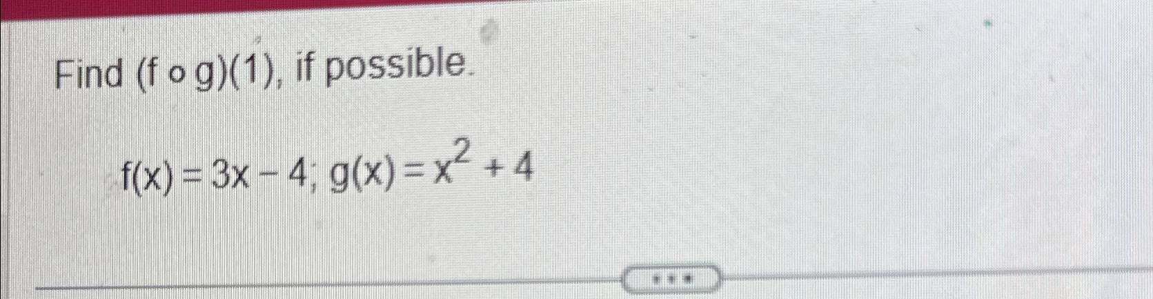 Solved Find (f@g)(1), ﻿if possible.f(x)=3x-4;g(x)=x2+4 | Chegg.com