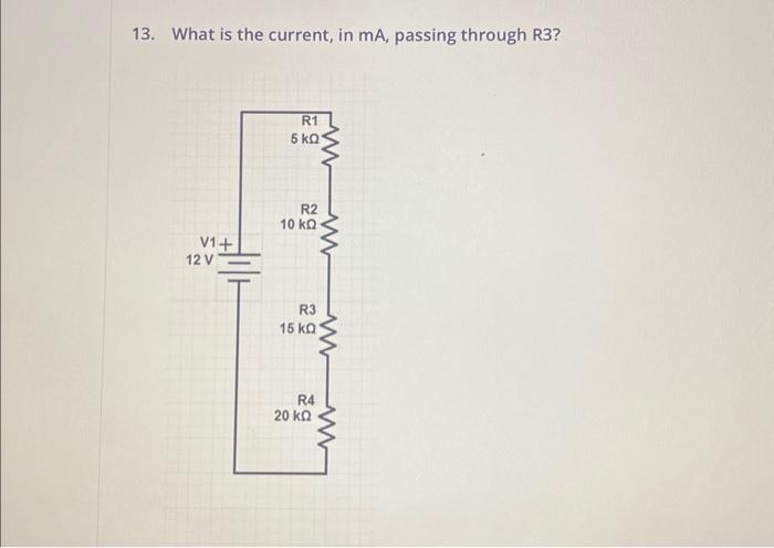 Solved 13. What is the current, in mA, passing through R3 ? | Chegg.com