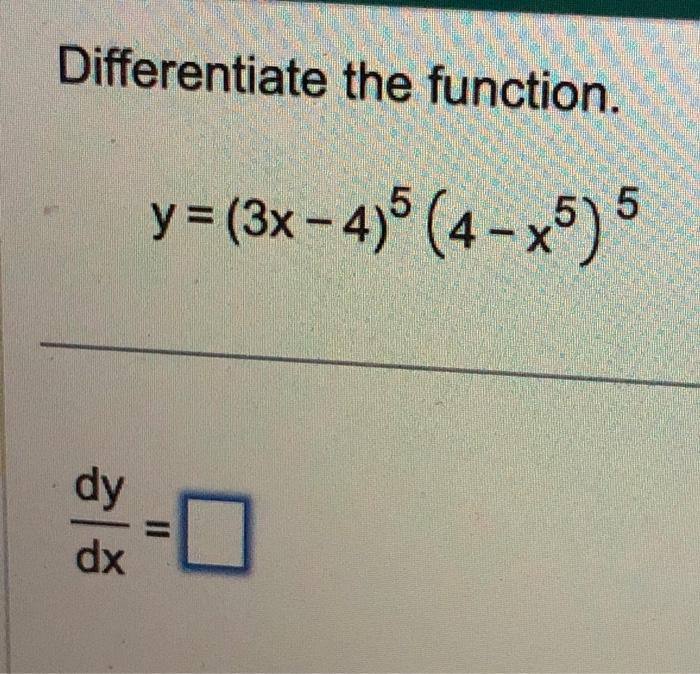 Solved Differentiate the function. dy y = (3x - 4)5 (4 - x5) | Chegg.com
