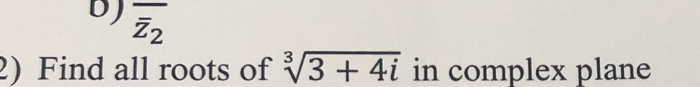 Solved Dz. 2) Find all roots of V3+ 4i in complex plane | Chegg.com