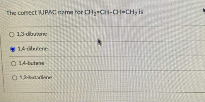Solved The correct IUPAC name for CH2=CH-CH=CH2 is | Chegg.com