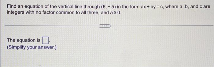 Solved Find an equation of the vertical line through (6,−5) | Chegg.com