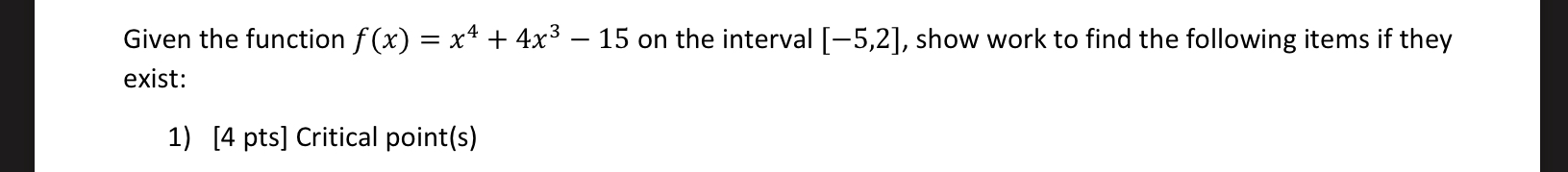 Solved Given the function f(x)=x4+4x3-15 ﻿on the interval | Chegg.com
