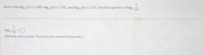 Solved Given that logb(3)≈1.099,logb(6)≈1.792, and | Chegg.com