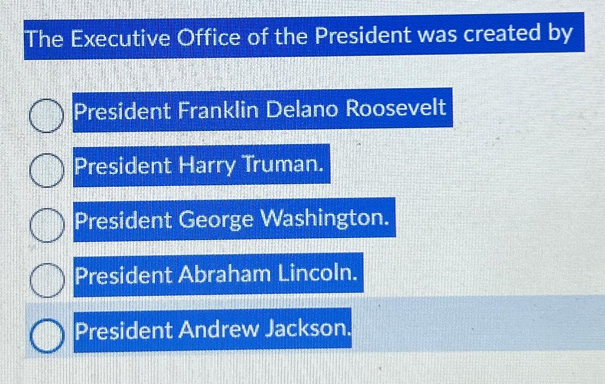 Solved The Executive Office of the President was created | Chegg.com