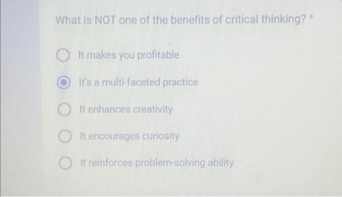 Solved What is NOT one of the benefits of critical thinking? | Chegg.com