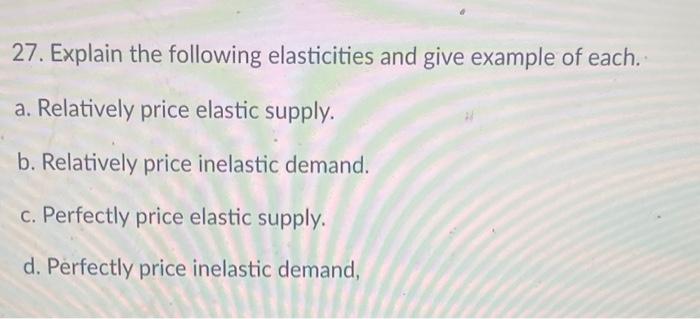 Solved 27. Explain the following elasticities and give | Chegg.com