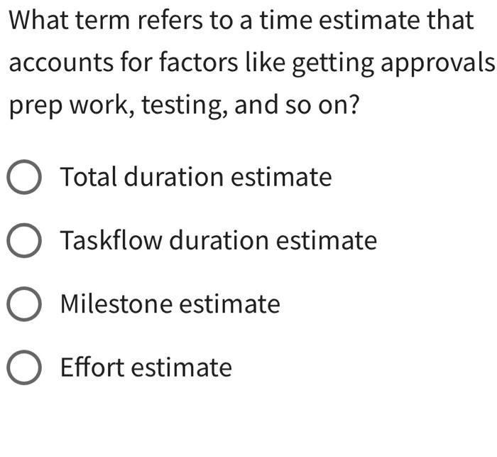 Solved What term refers to a time estimate that accounts for | Chegg.com
