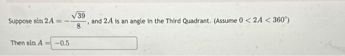 Solved Suppose sin 2A = Then sin A = -0.5 39 and 2A is an | Chegg.com