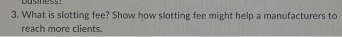Solved 3. What is slotting fee? Show how slotting fee might | Chegg.com