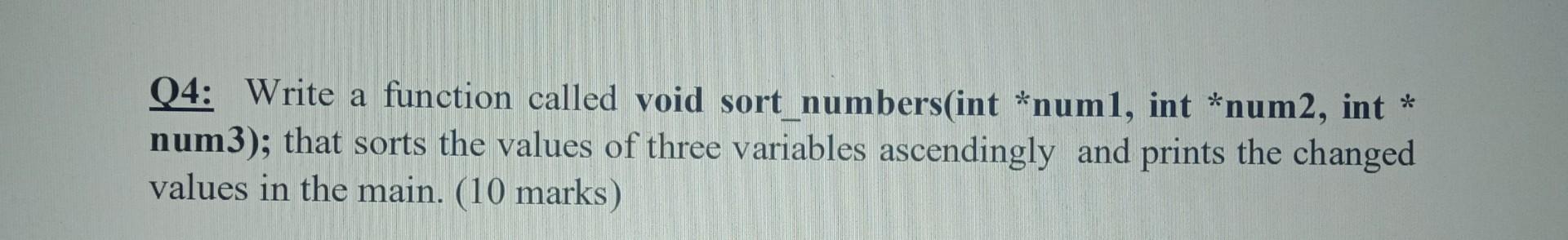 Solved Q4: Write a function called void sort_numbers(int | Chegg.com
