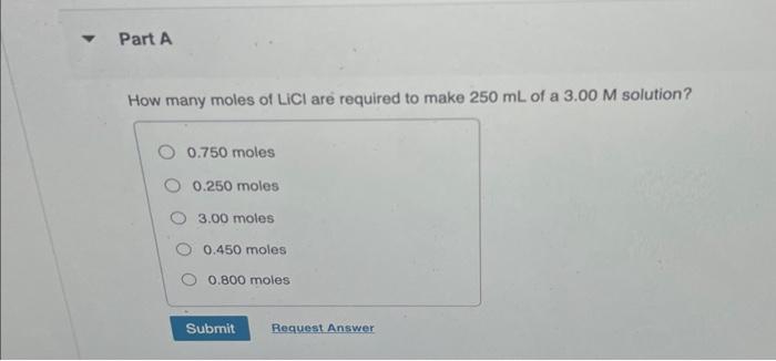 Solved How many moles of LiCl are required to make 250 mL of | Chegg.com