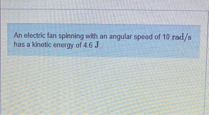 Solved An electric fan spinning with an angular speed of 10 | Chegg.com