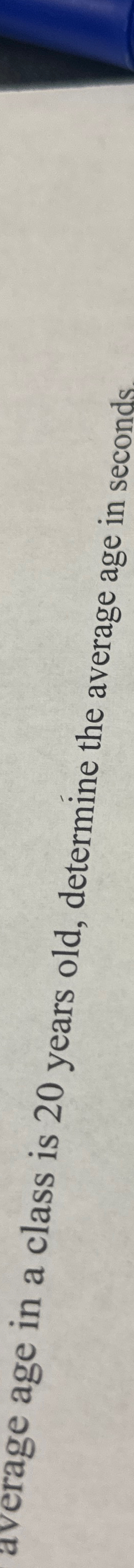 Solved average age in a class is 20 ﻿years old, determine | Chegg.com