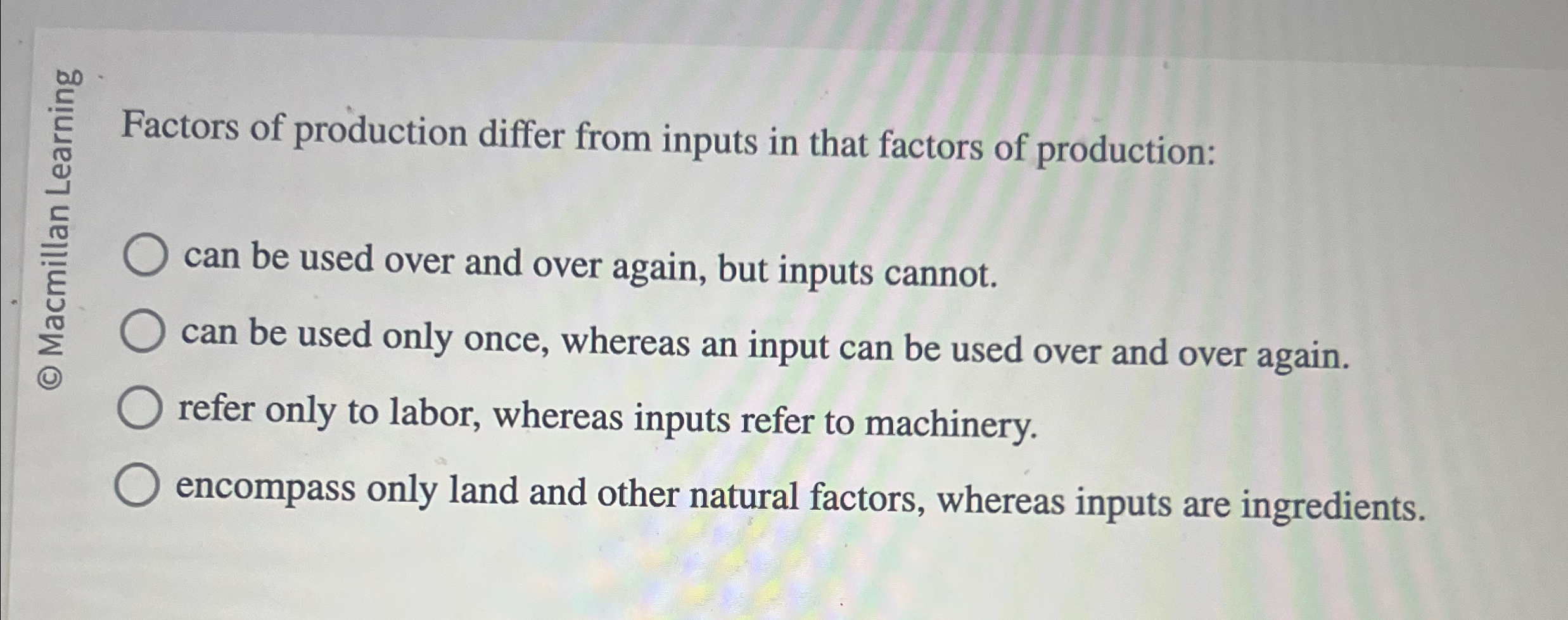 Solved Factors of production differ from inputs in that | Chegg.com