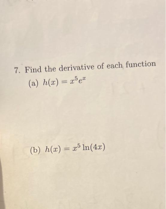 Solved 7. Find the derivative of each function (a) h(x)=x5ex | Chegg.com