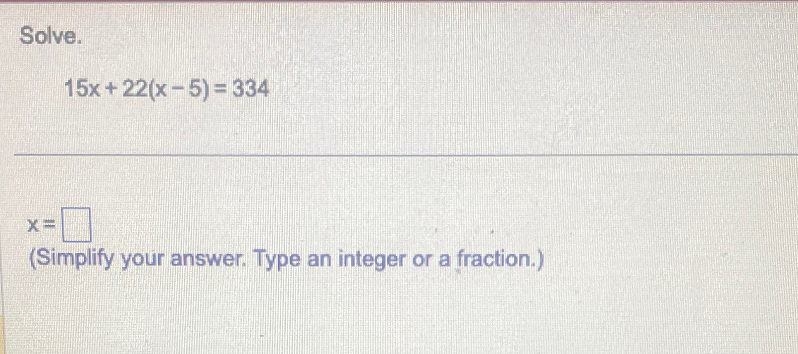 Solved Solve.15x+22(x-5)=334x=(Simplify your answer. Type an | Chegg.com