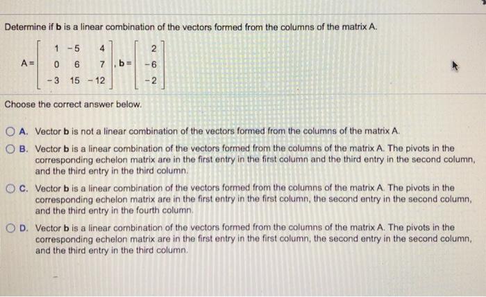 Solved Determine if b is a linear combination of the vectors | Chegg.com
