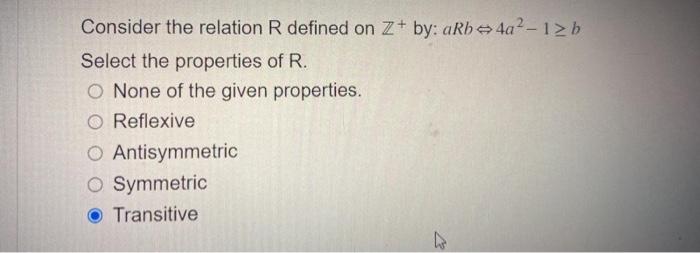 Solved Consider the relation R defined on Z+by: aRb⇔4a2−1≥b | Chegg.com
