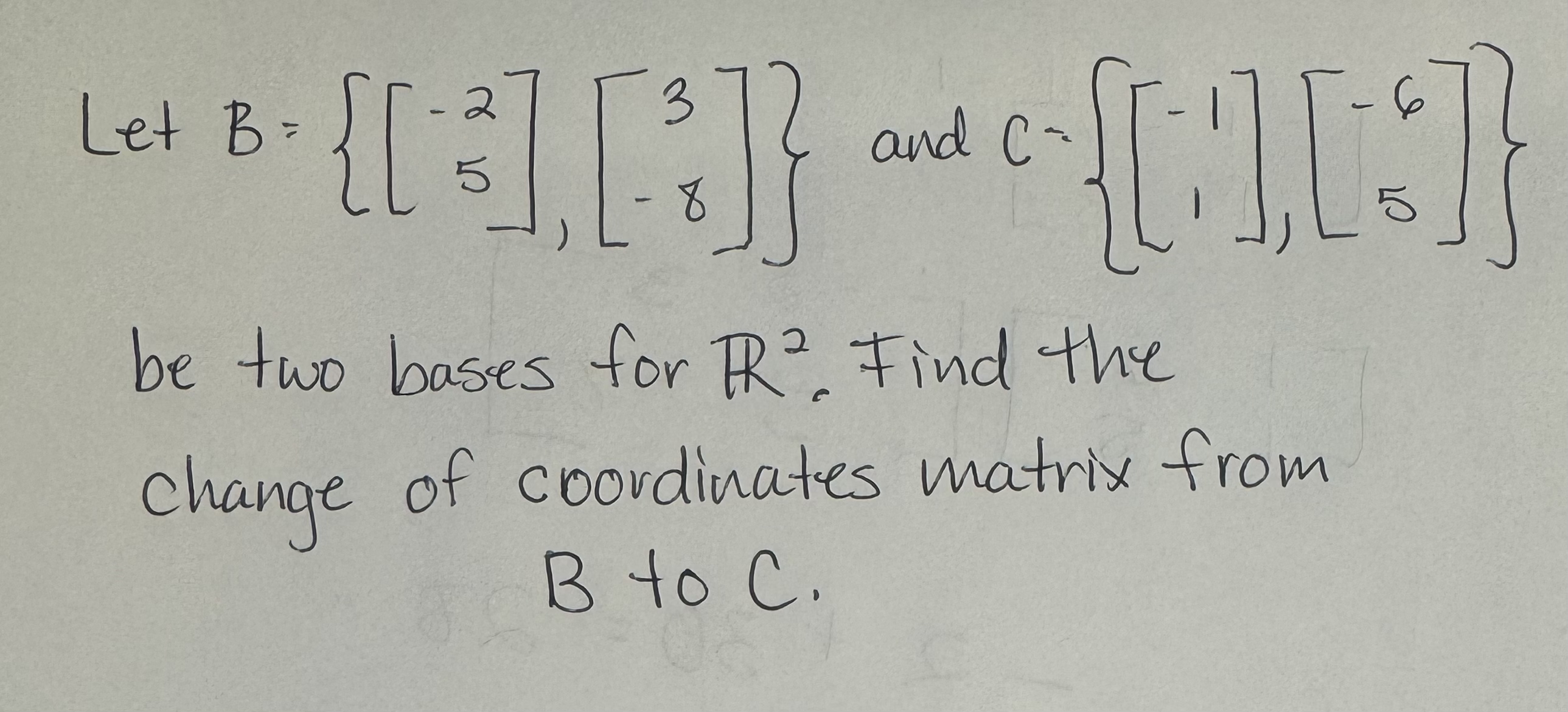 Solved Let B={[-25],[3-8]} ﻿and C={[-11],[-65]} ﻿be two | Chegg.com