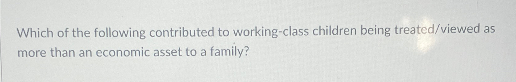 Solved Which of the following contributed to working-class | Chegg.com