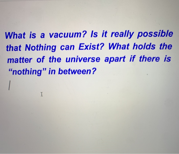Solved What is a vacuum? Is it really possible that Nothing | Chegg.com