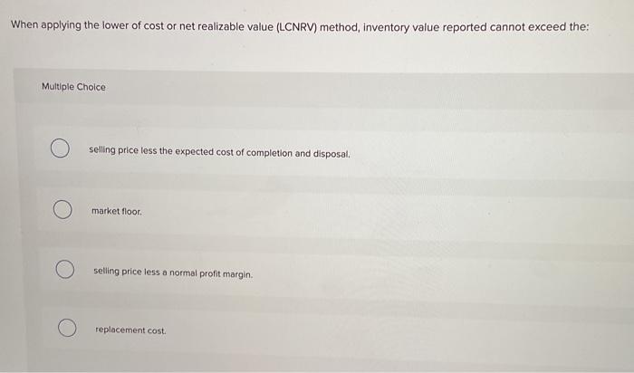 Solved When applying the lower of cost or net realizable | Chegg.com