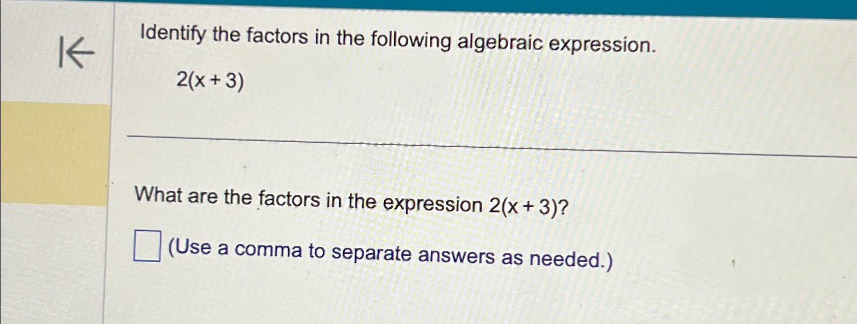 Solved Identify the factors in the following algebraic | Chegg.com