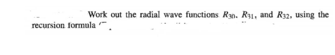 Solved Work out the radial wave functions R30. R31, and R32, | Chegg.com