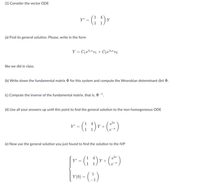 Solved (1) Consider the vector ODE Y′=(1141)Y (a) Find its | Chegg.com