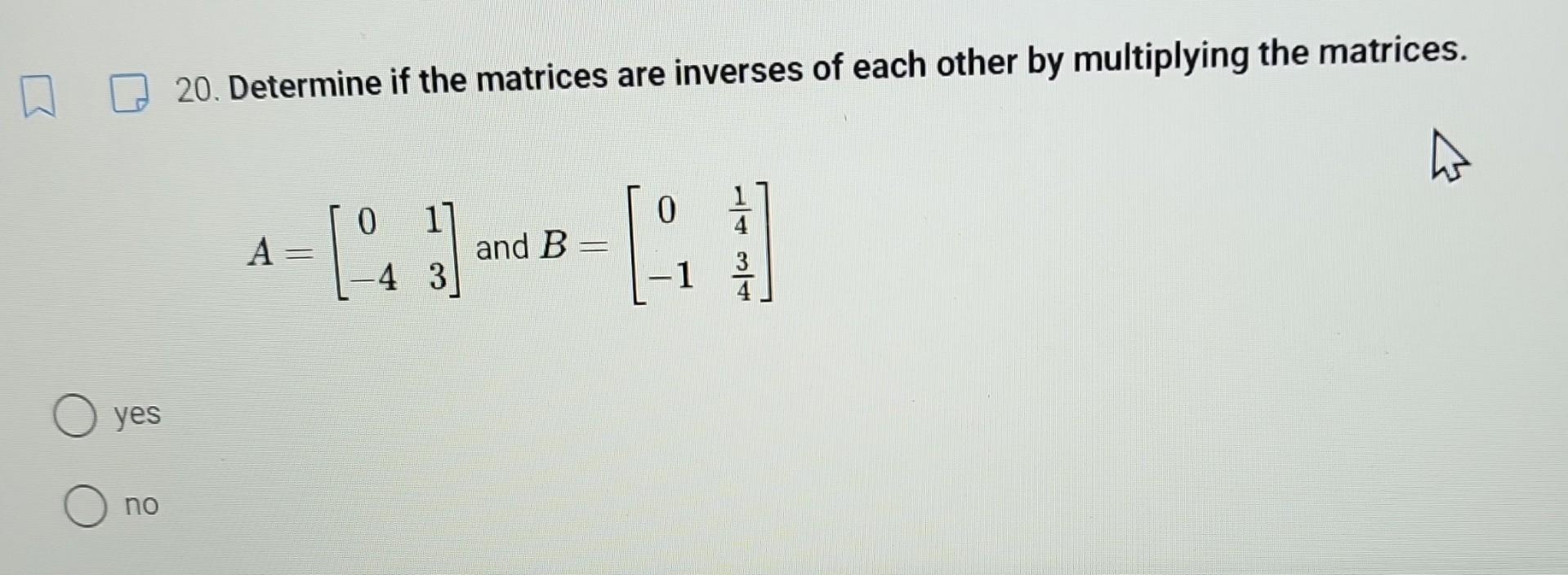 Solved 20. Determine if the matrices are inverses of each | Chegg.com