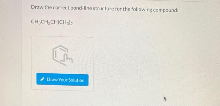 Solved Draw the correct bond-line structure for the | Chegg.com