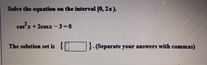 Solved Solve the equation on the interval [0, 2pi) cos^2 x + | Chegg.com