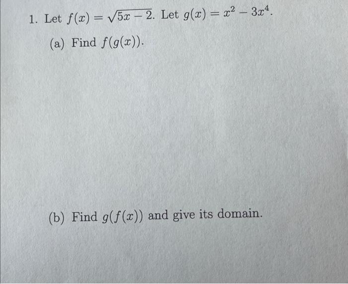 Solved 1. Let f(x)=5x−2. Let g(x)=x2−3x4 (a) Find f(g(x)). | Chegg.com