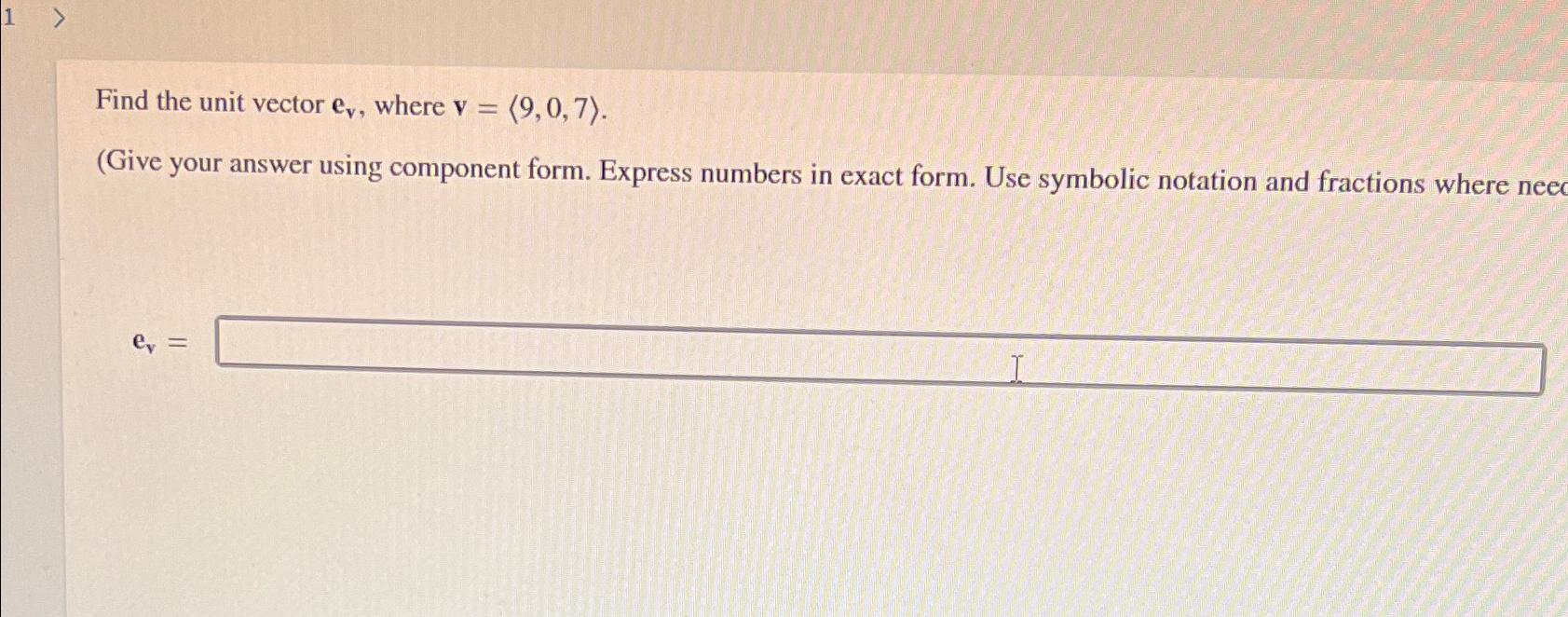Solved Find the unit vector ev, ﻿where v=(:9,0,7:).(Give | Chegg.com