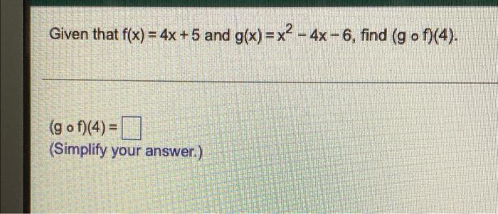 Solved Given that f(x) = 4x +5 and g(x) = x² - 4x-6, find (g | Chegg.com