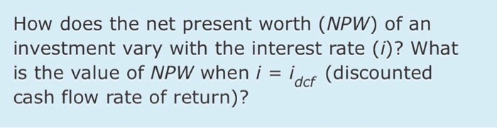 Solved How does the net present worth (NPW) of an investment | Chegg.com