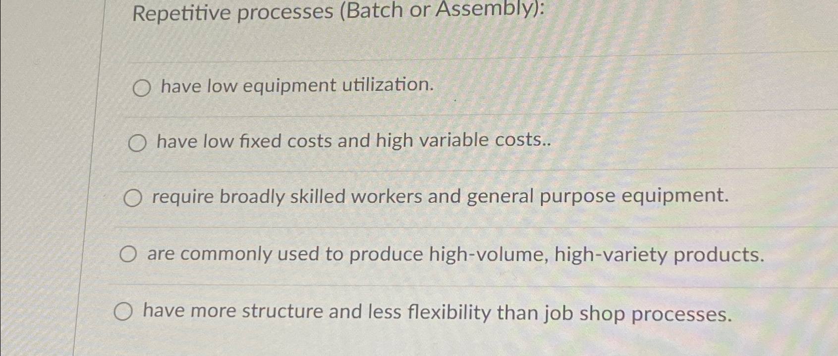 Solved Repetitive processes (Batch or Assembly):have low | Chegg.com