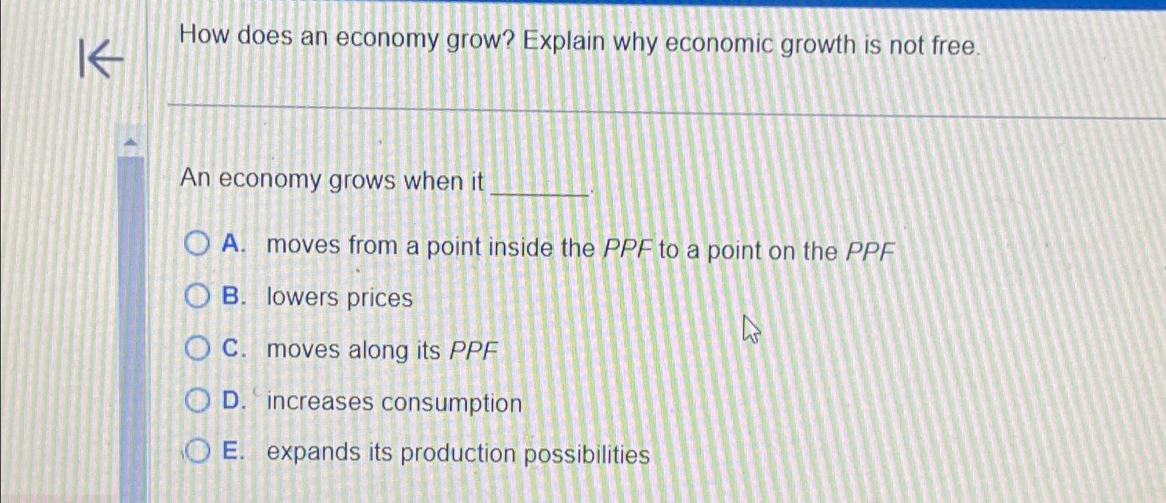 Solved How does an economy grow? Explain why economic growth | Chegg.com