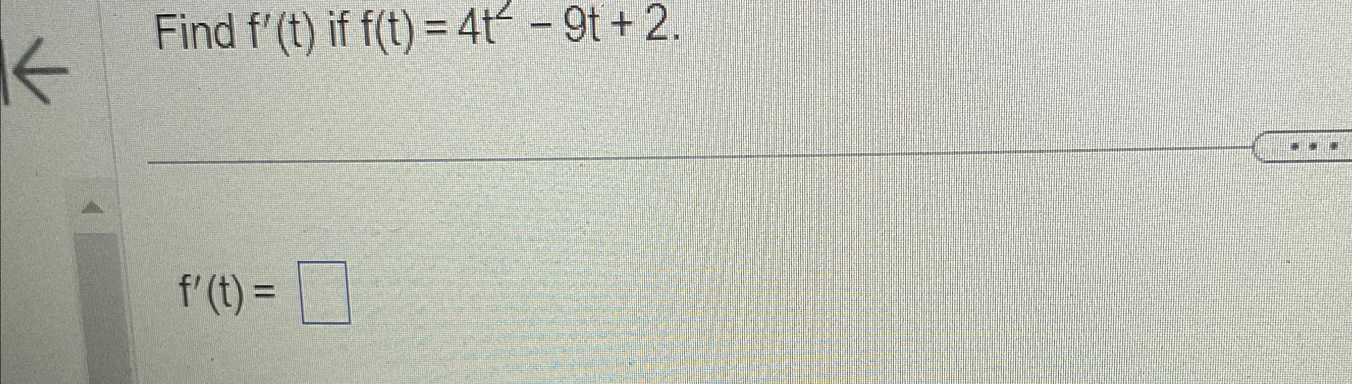Solved Find f'(t) ﻿if f(t)=4t2-9t+2f'(t)= | Chegg.com