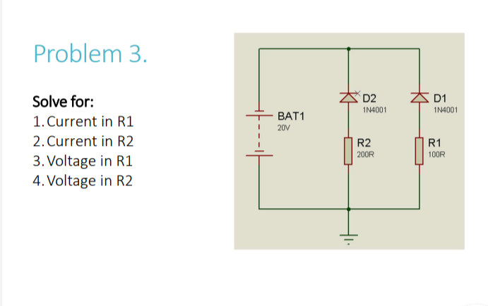 Solved Problem 3. D2 1N4001 D1 1N4001 BAT1 20v Solve for: 1. | Chegg.com