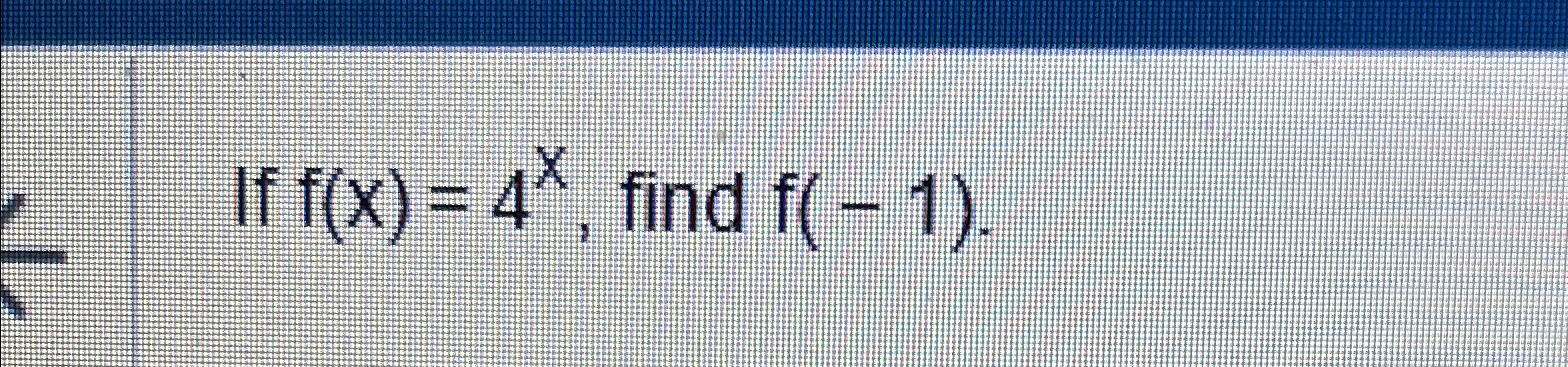 Solved If f(x)=4x, ﻿find f(-1) | Chegg.com