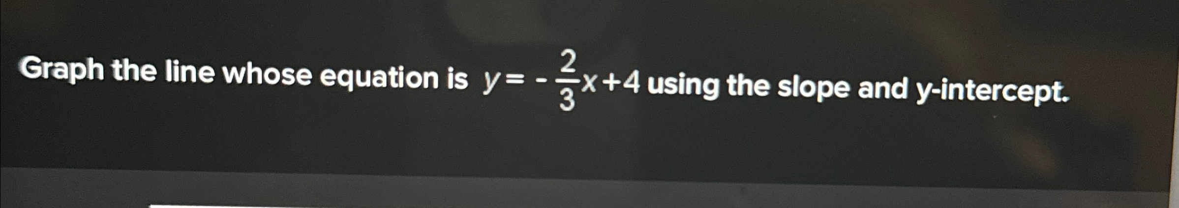 Solved Graph the line whose equation is y=-23x+4 using the | Chegg.com Solved Graph the line whose equation is y=-23x+4 using the | Chegg.com
