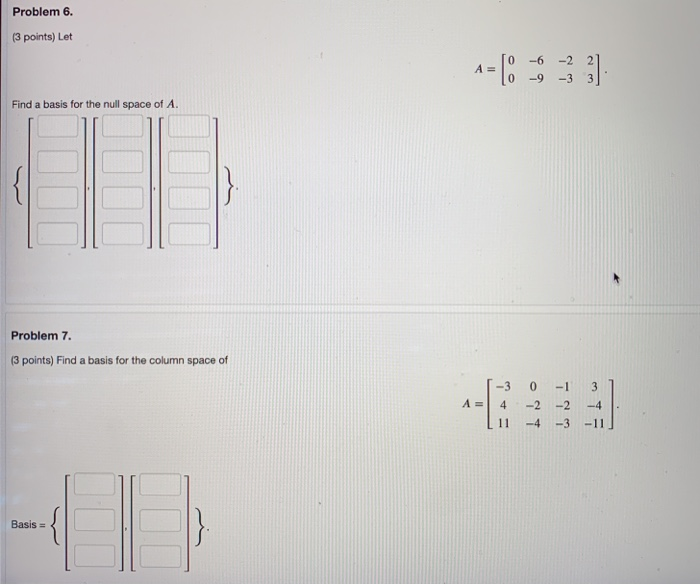 Solved Problem 6. (3 points) Let Find a basis for the null | Chegg.com Solved Problem 6. (3 points) Let Find a basis for the null | Chegg.com
