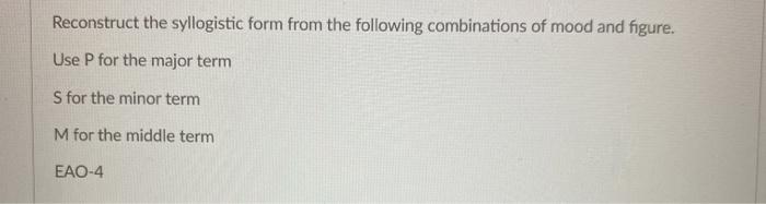Solved Reconstruct the syllogistic form from the following | Chegg.com