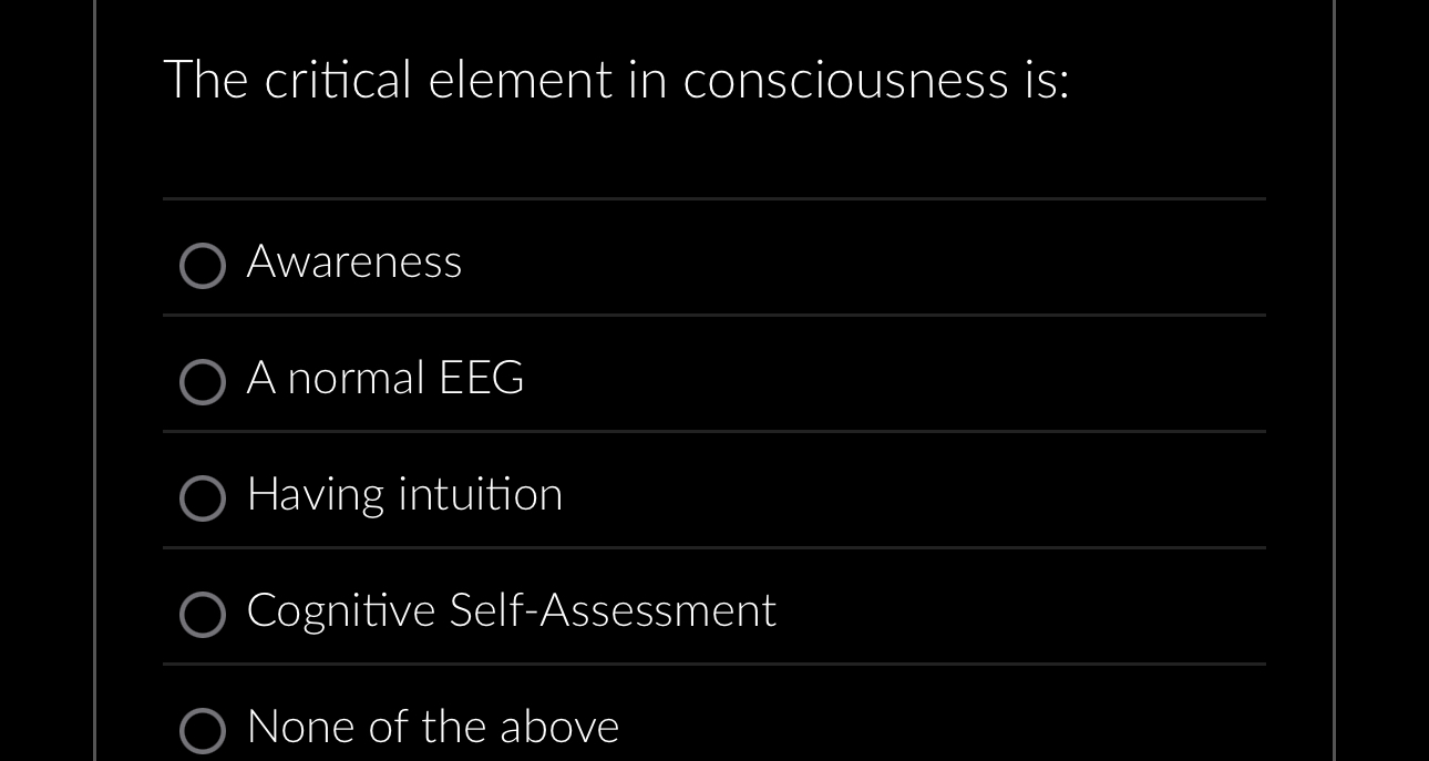 Solved The critical element in consciousness is:AwarenessA | Chegg.com