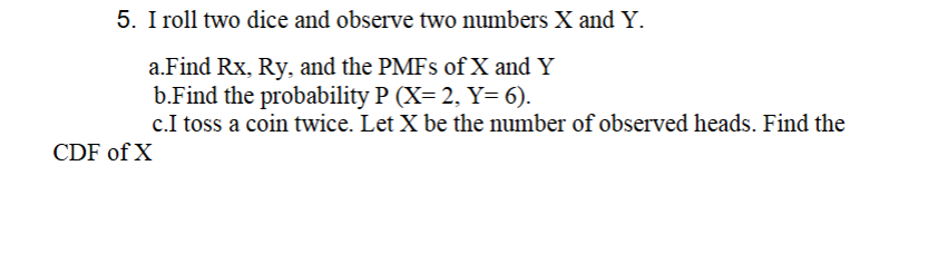 Solved 5. ﻿I roll two dice and observe two numbers X and Y . | Chegg.com